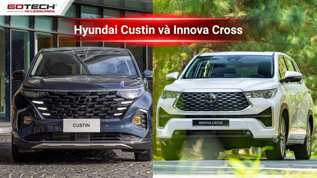 So sánh Toyota Innova Cross và Hyundai Custin - GOTECH